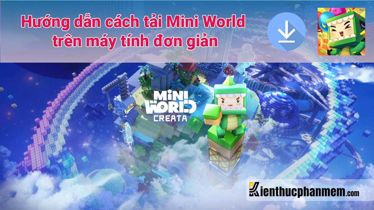 Hướng dẫn 3 cách tải Mini World trên máy tính đơn giản | KTPM