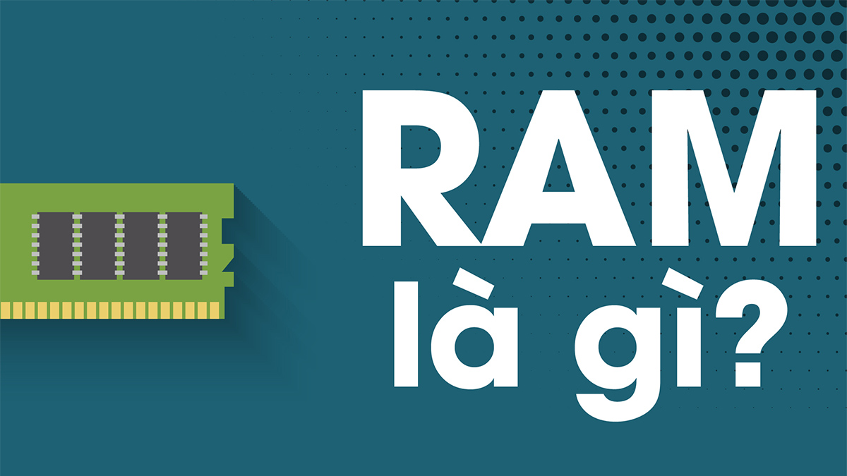 RAM là gì? Cấu tạo và hoạt động của RAM như thế nào? | KTPM